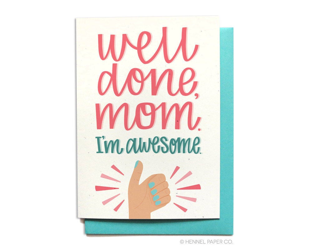 Well Done Mom, I'm Awesome - Funny Card for Mom – Hennel Paper Co.